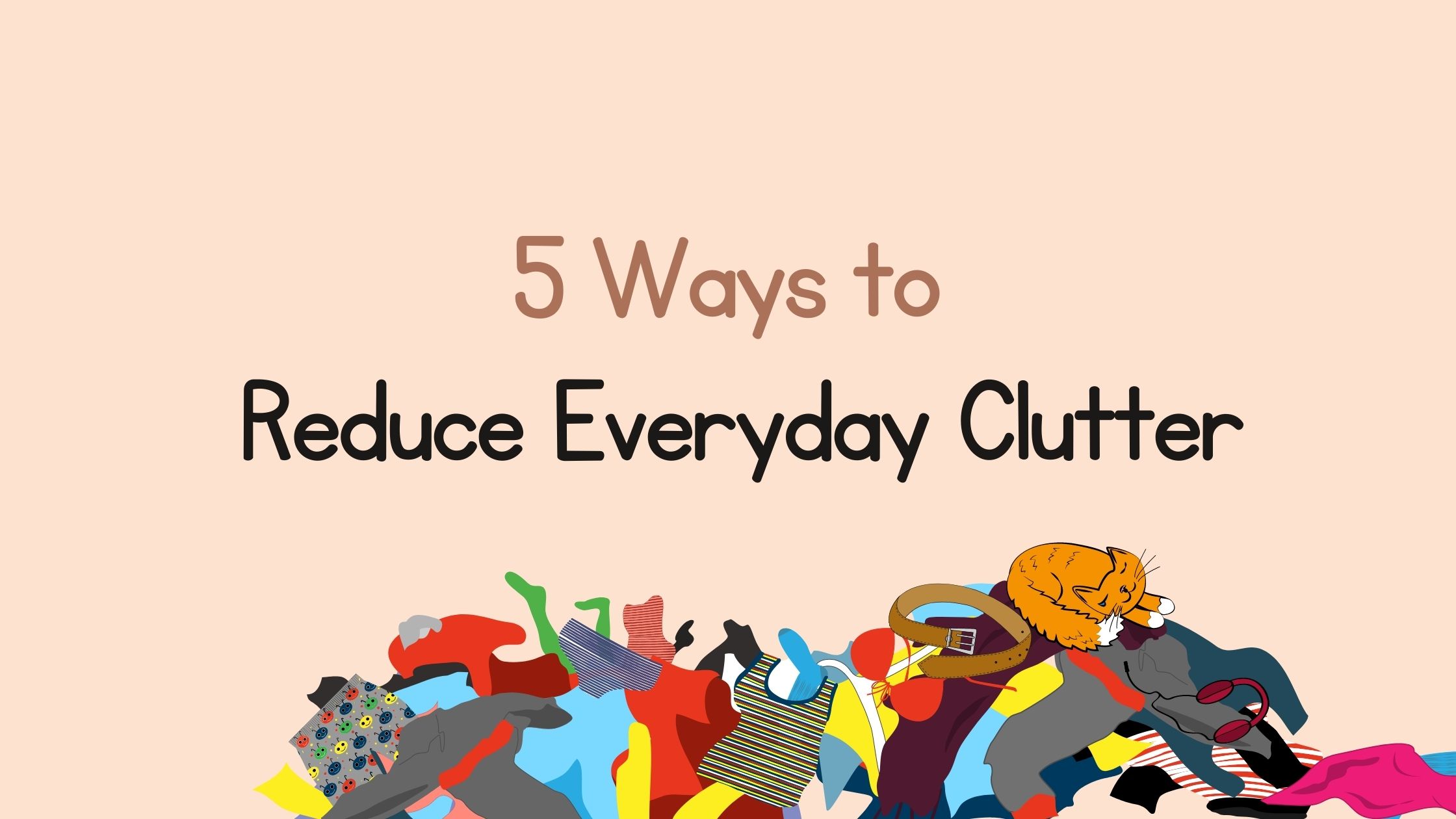 5 Ways To Reduce Everyday Clutter Infographic Infostache 5 Ways To Reduce Everyday Clutter Infographic Infostache